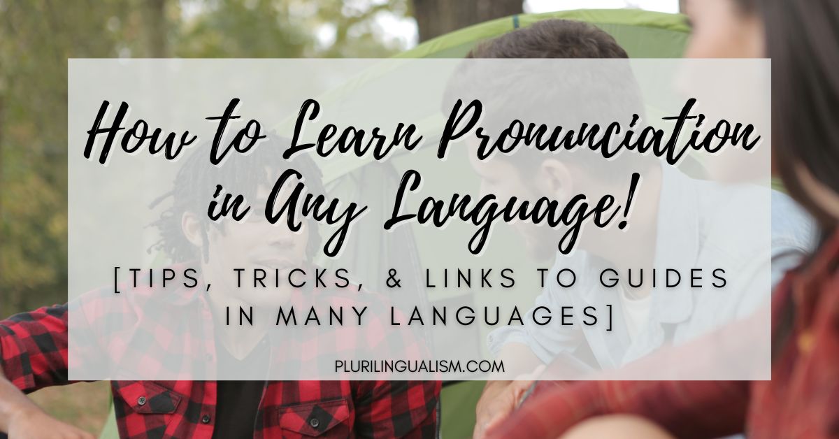 How to Learn Pronunciation in ANY Language! ⋆ Plurilingualism