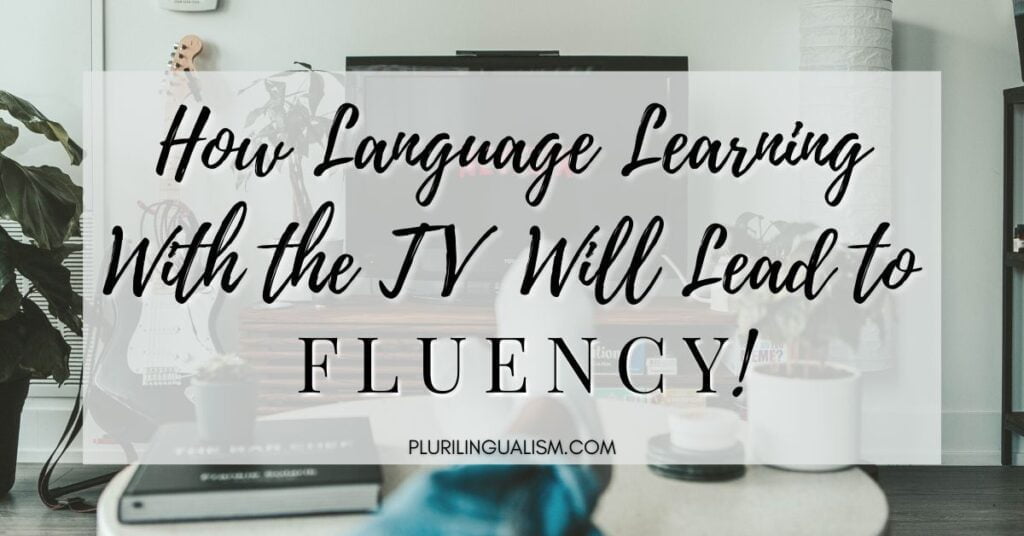 How Language Learning with TV Will Lead to Fluency! - Plurilingualism