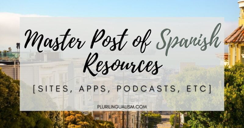 Master Post of Spanish Resources (Sites, Apps, Podcasts, Etc) ⋆