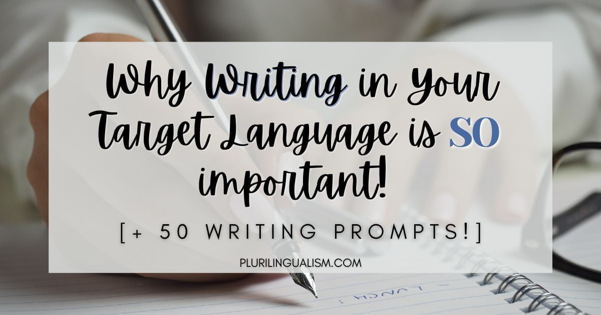 Why Writing in Your Target Language is so important! [+ 50 Prompts!]